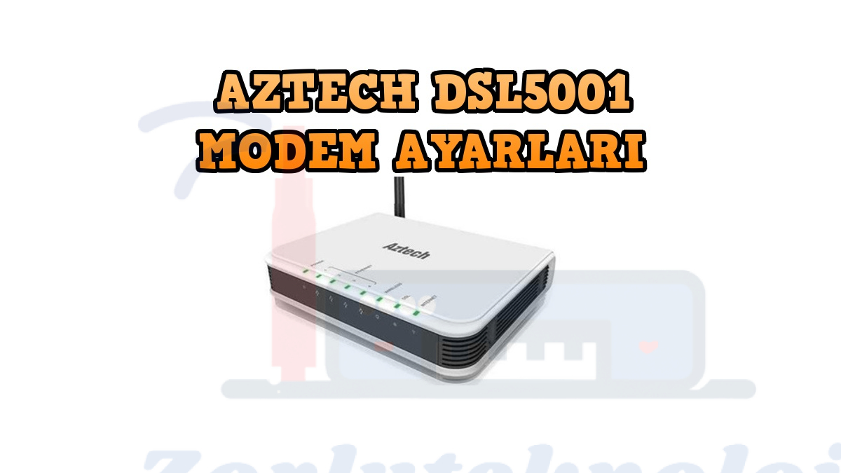AZTECH DSL5001 MODEM AYARLARI - zorluteknoloji