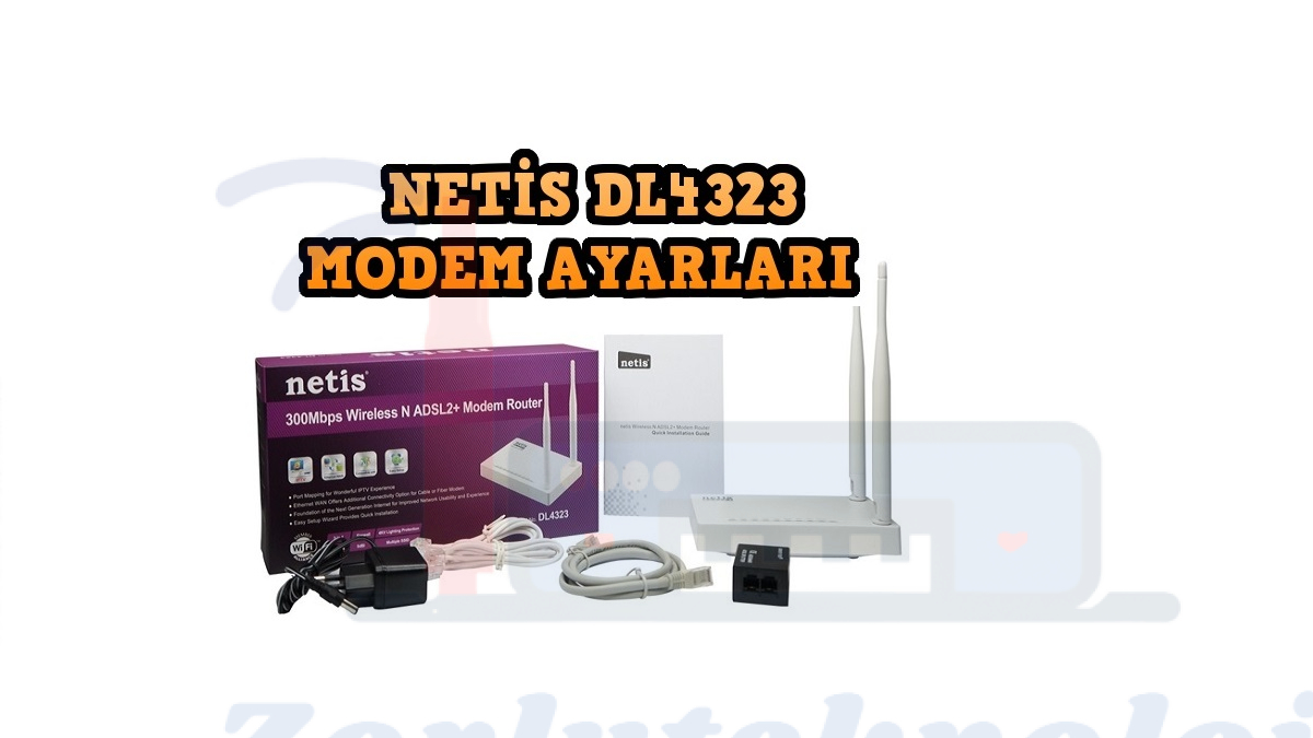 NETİS DL4323 MODEM AYARLARI - zorluteknoloji