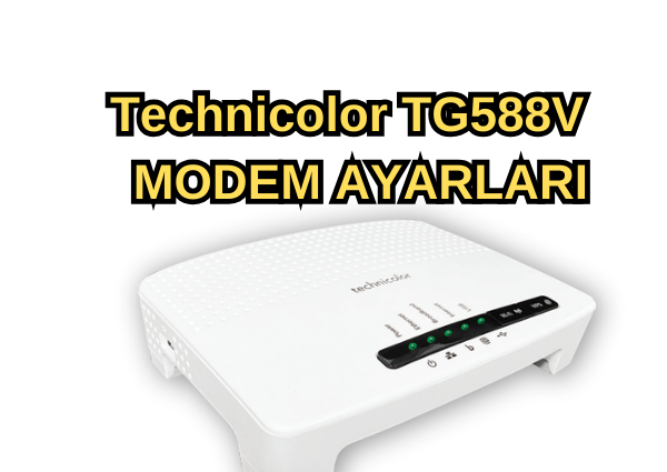 Technicolor TG588V MODEM KURULUMU - zorluteknoloji