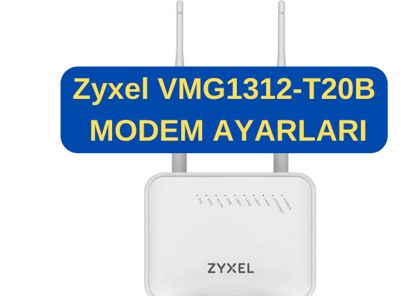 Zyxel VMG1312-T20B MODEM AYARLARI - zorluteknoloji