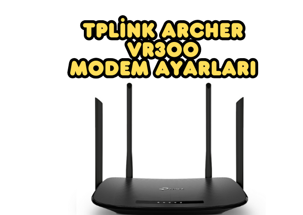 TPLİNK ARCHER VR300 MODEM AYARLARI - zorluteknoloji