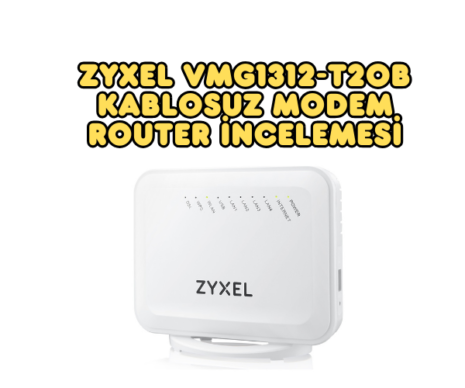 Zyxel VMG1312-T20B Kablosuz Modem Router İncelemesi - zorluteknoloji