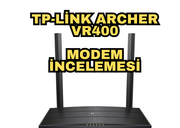 TP-Link Archer VR400 İncelemesi - zorluteknoloji