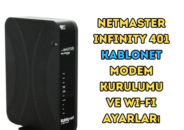 Netmaster Infinity 401 Kablonet Modem Wi-Fi Ayarları - zorluteknoloji