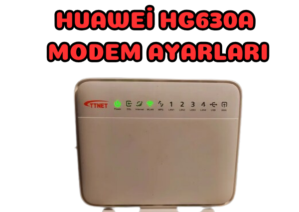 Huawei HG630A Modem Ayarları - zorluteknoloji